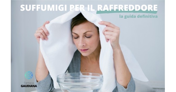 Suffumigi per il raffreddore: guida completa | Farmacia Gaudiana